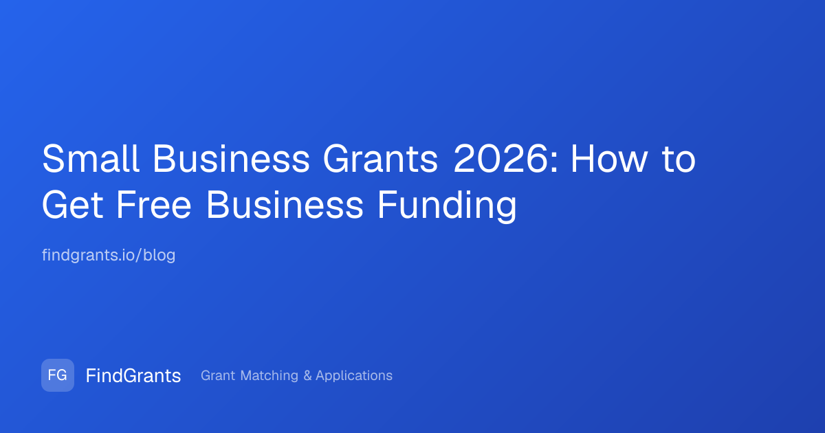 Small Business Grants 2026: How to Get Free Business Funding | FindGrants