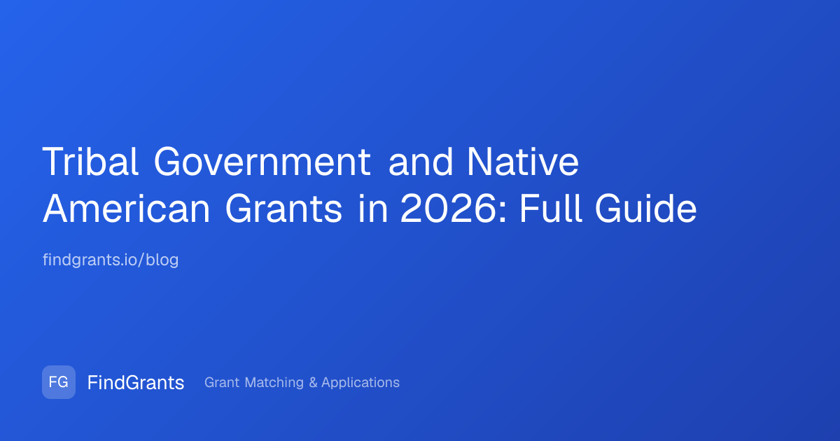 Tribal Government and Native American Grants in 2026: Full Guide ...